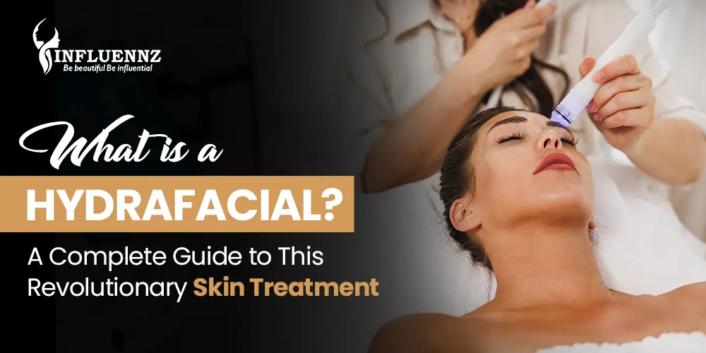 What is HydraFacial? Benefits, Steps, and Results Explained